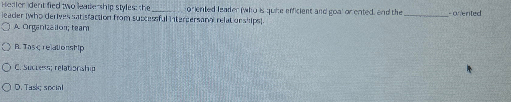 Solved Fledler identified two leadership styles: the | Chegg.com