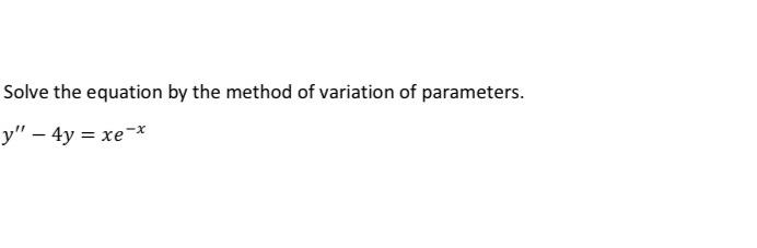 Solved Solve the equation by the method of variation of | Chegg.com