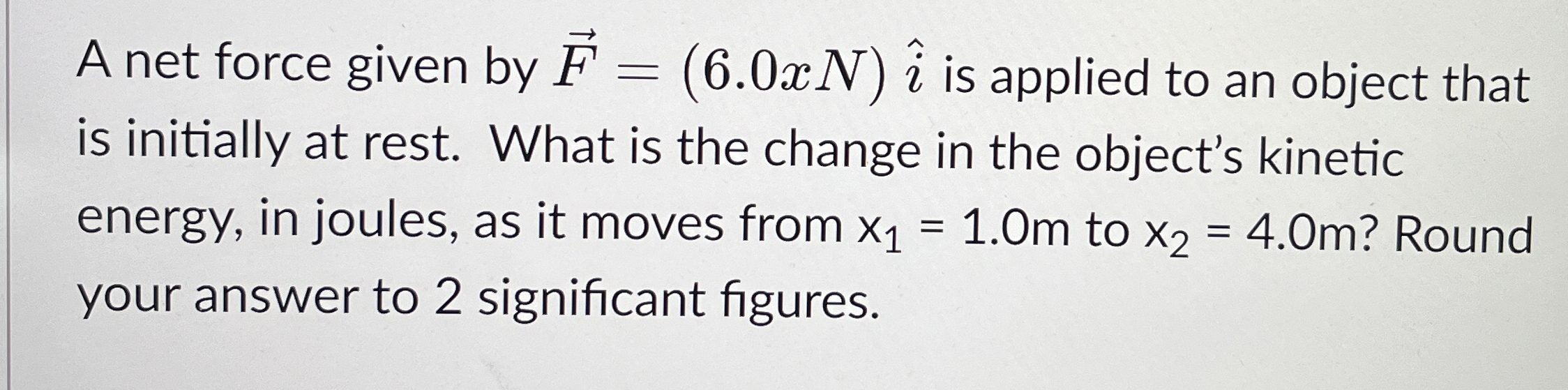 Solved A net force given by vec(F)=(6.0xN)hat(i) ﻿is applied | Chegg.com