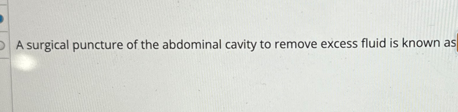 Solved A surgical puncture of the abdominal cavity to remove | Chegg.com