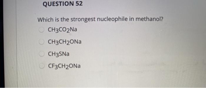 Solved QUESTION 52 Which is the strongest nucleophile in | Chegg.com