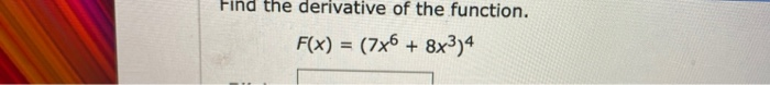 Solved Find the derivative of the function. F(x) = (7x6 + | Chegg.com