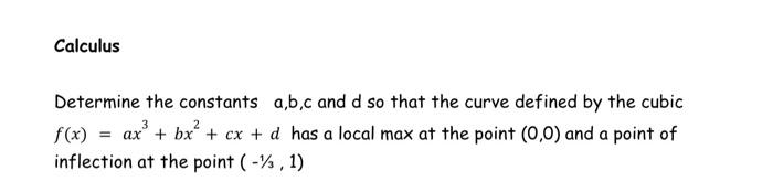 Solved Calculus Determine the constants a,b,c and d so that | Chegg.com