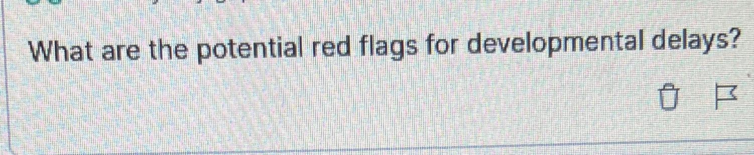 Solved What are the potential red flags for developmental | Chegg.com