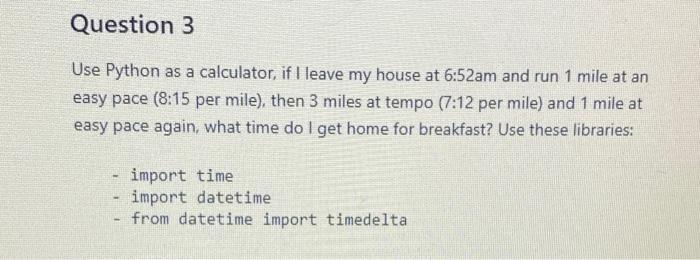 Solved Question 3 Use Python as a calculator, if I leave my | Chegg.com