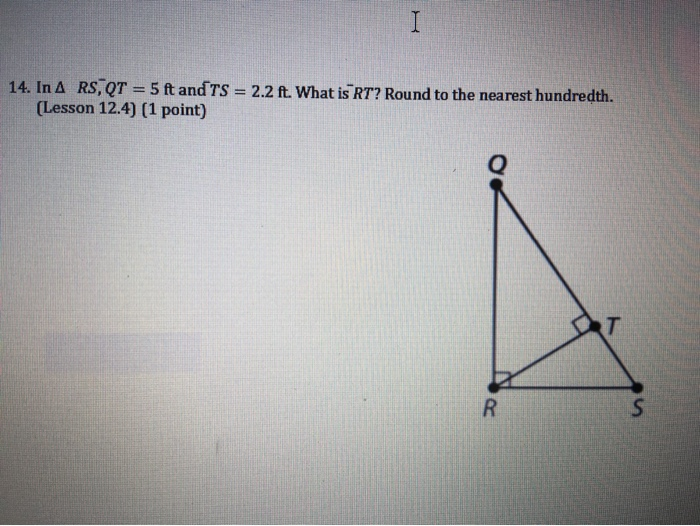 Solved RS, QT = 5ft and TS = 2.2 ft. what is RT? Round to | Chegg.com