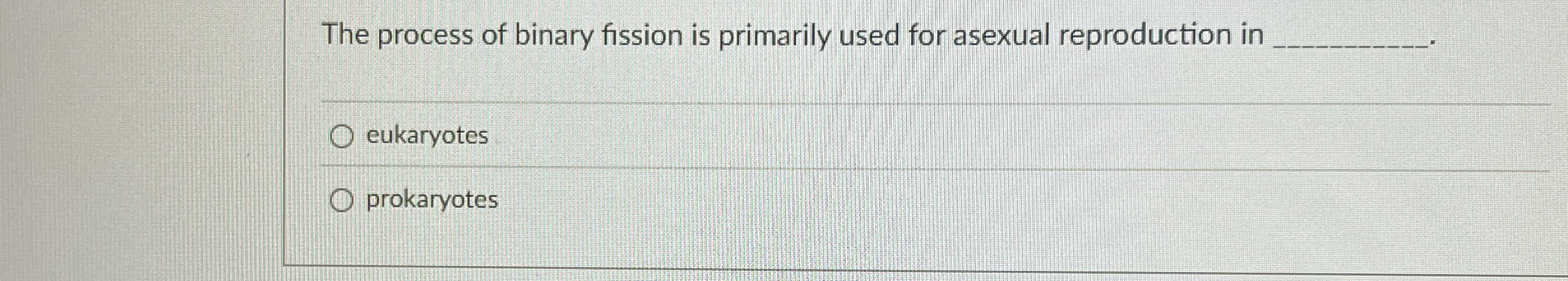 Solved The process of binary fission is primarily used for | Chegg.com