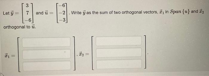 Solved Let y=⎣⎡37−6⎦⎤ and u=⎣⎡−6−2−3⎦⎤. Write y as the sum | Chegg.com