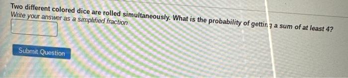 Solved Two different colored dice are rolled simultaneously. | Chegg.com