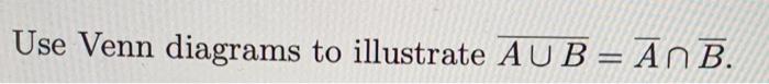 Solved Use Venn diagrams to illustrate AUB= An B. | Chegg.com