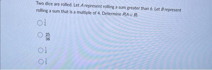 Solved Two dice are rolled. Let A represent rolling a sum | Chegg.com