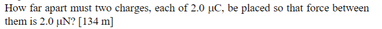 Solved How far apart must two charges, each of 2.0μC, ﻿be | Chegg.com