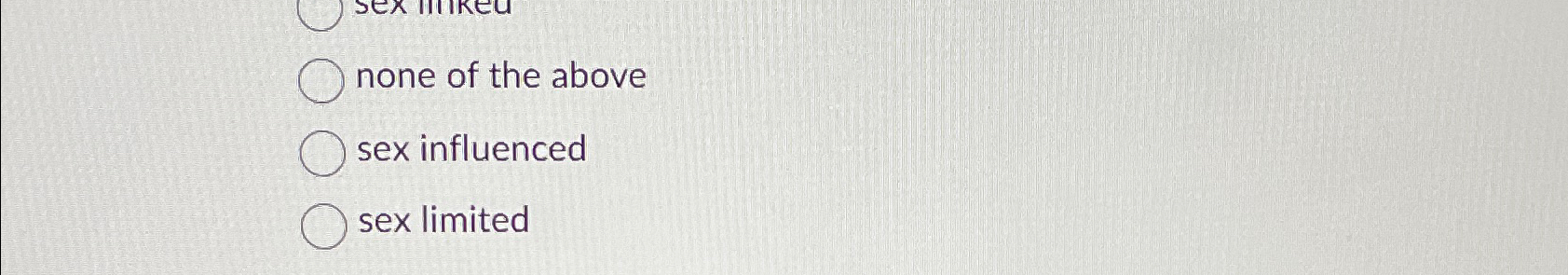 Solved none of the abovesex influencedsex limited | Chegg.com