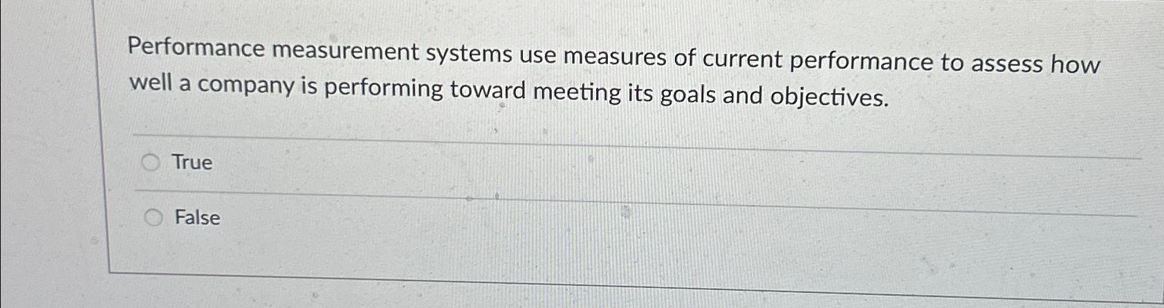 Solved Performance measurement systems use measures of | Chegg.com