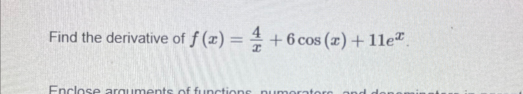 Solved Find the derivative of f(x)=4x+6cos(x)+11ex | Chegg.com