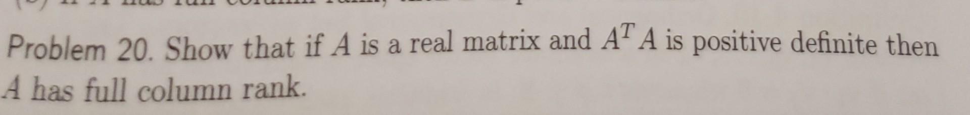 Solved Problem 20. Show that if A is a real matrix and AT A | Chegg.com