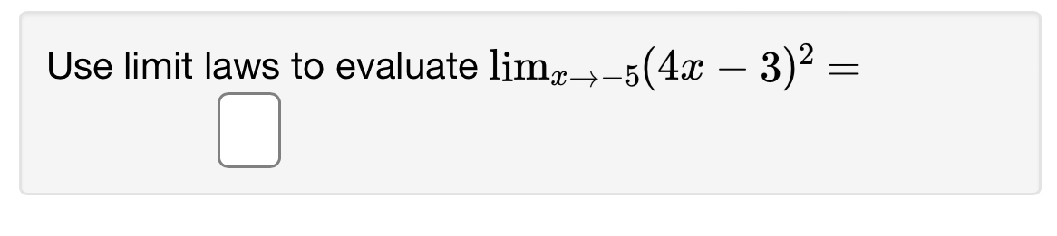 Solved Use limit laws to evaluate limx→-5(4x-3)2= | Chegg.com