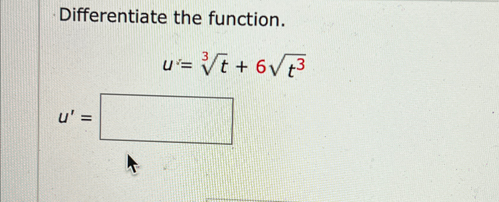 Solved Differentiate the function.u=t3+6t32u'= | Chegg.com