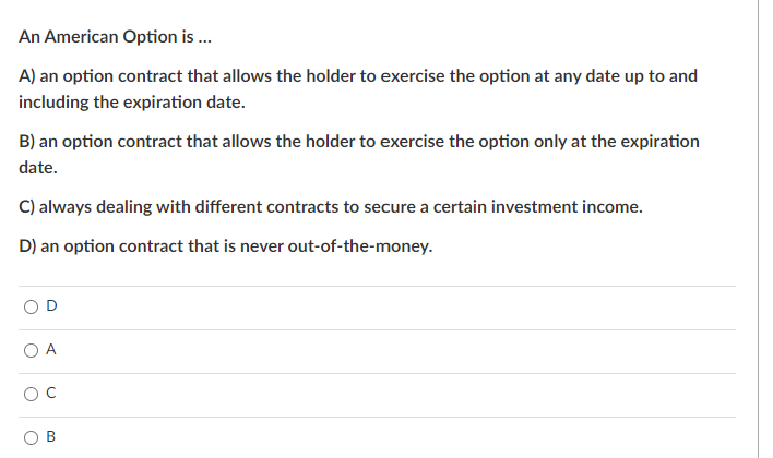 Solved An American Option is ...A) ﻿an option contract that | Chegg.com