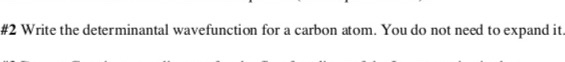 Solved #2 Write the determinantal wavefunction for a carbon | Chegg.com