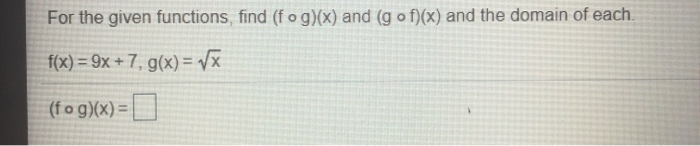 Solved For the given functions, find (f o g)(x) and (g o | Chegg.com