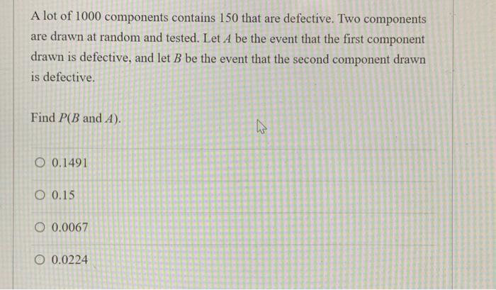 Solved A lot of 1000 components contains 150 that are | Chegg.com