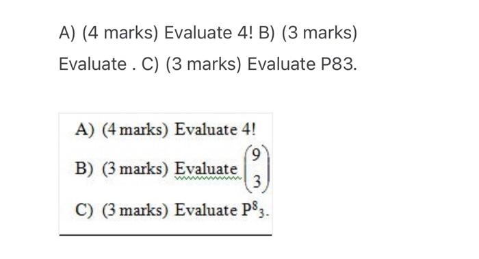 Solved A) (4 marks) Evaluate 4! B) (3 marks) Evaluate . C) | Chegg.com Solved A) (4 marks) Evaluate 4! B) (3 marks) Evaluate . C) | Chegg.com