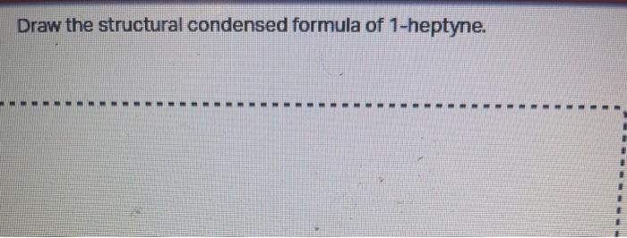 Solved Draw the structural condensed formula of | Chegg.com