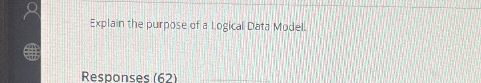 Solved Explain the purpose of a Logical Data Model.Responses | Chegg.com