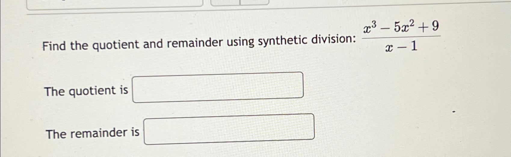 Solved Find the quotient and remainder using synthetic | Chegg.com