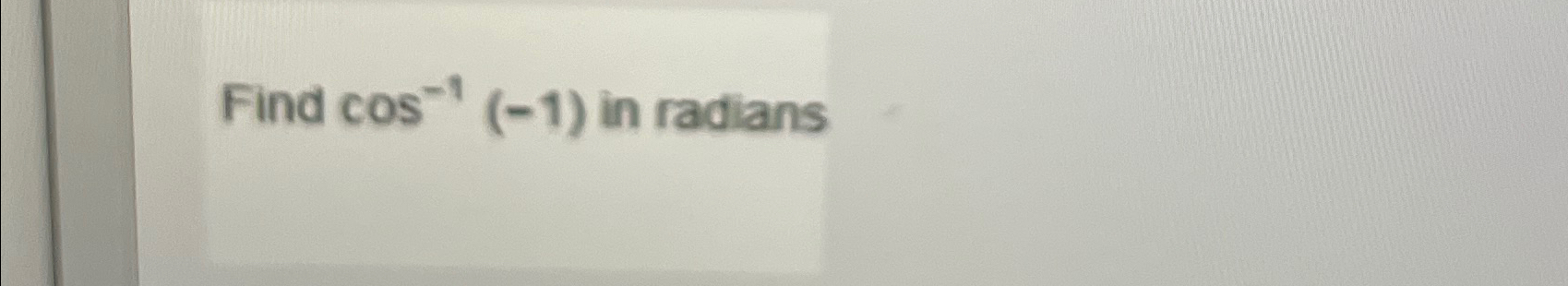 Solved Find cos-1(-1) ﻿in radians | Chegg.com