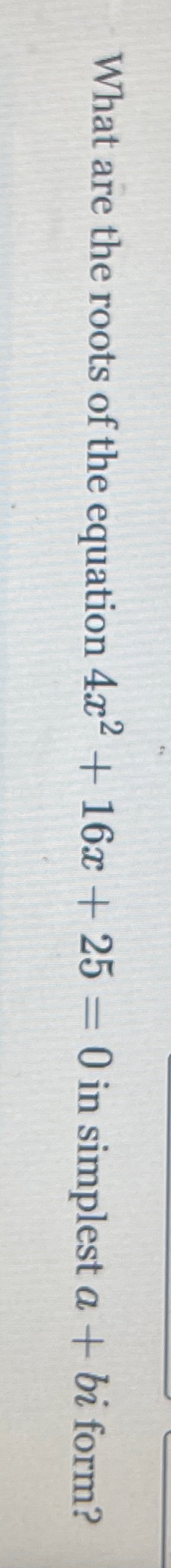 Solved What Are The Roots Of The Equation 4x2 16x 25 0 ﻿in