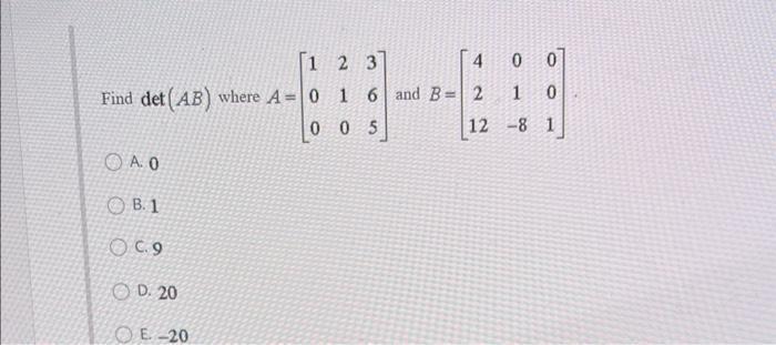 Solved Find det(AB) where A=⎣⎡100210365⎦⎤ and | Chegg.com