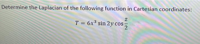 Solved Determine the Laplacian of the following function in | Chegg.com
