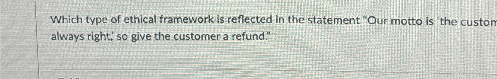 Solved Which type of ethical framework is reflected in the | Chegg.com