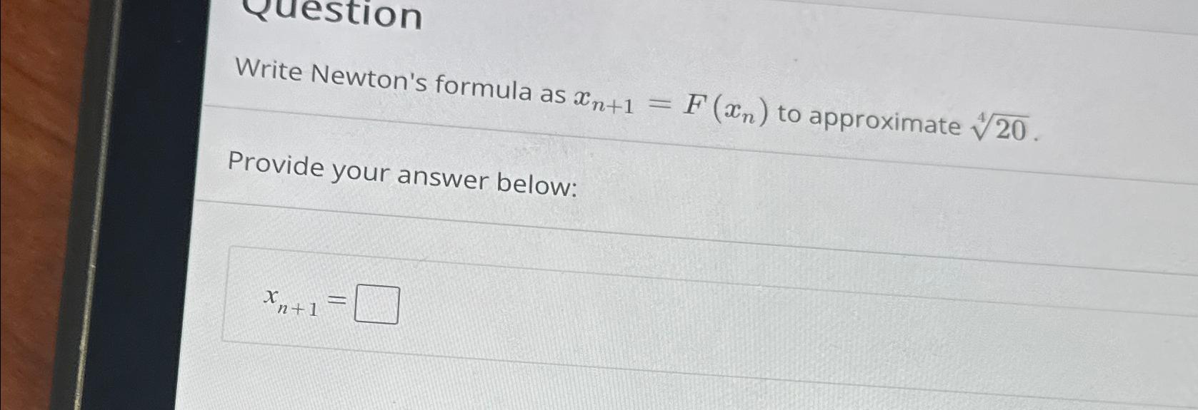 Solved Write Newton's formula as xn+1=F(xn) ﻿to approximate | Chegg.com