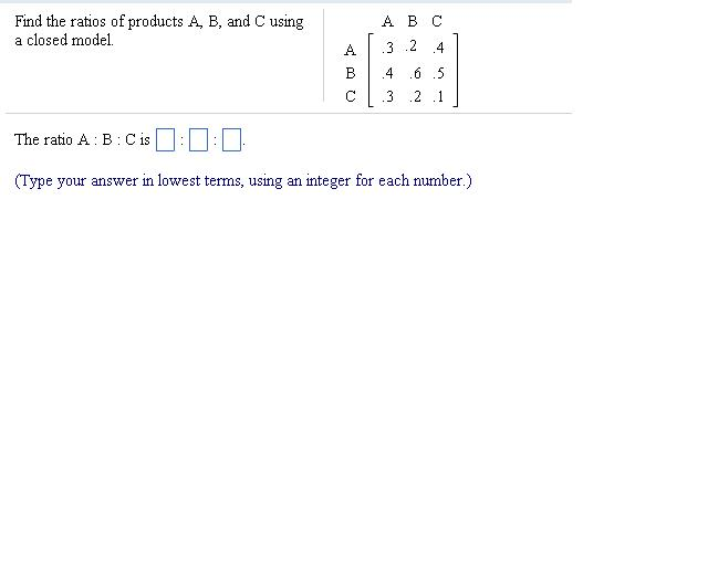 Solved Find the ratios of products A, B, and C using a | Chegg.com