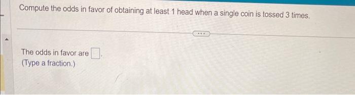 Solved Compute the odds in favor of obtaining at least 1 | Chegg.com