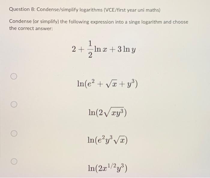 Solved Question 8: Condense/simplify logarithms (VCE/first | Chegg.com