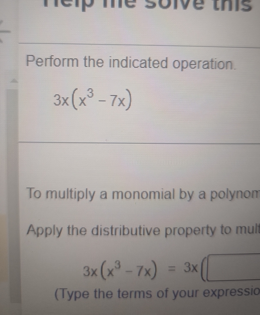 Solved Perform the indicated operation.3x(x3-7x)To multiply | Chegg.com