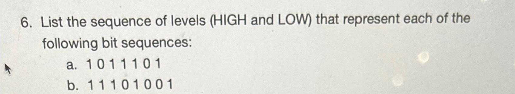 Solved List the sequence of levels (HIGH and LOW) ﻿that | Chegg.com