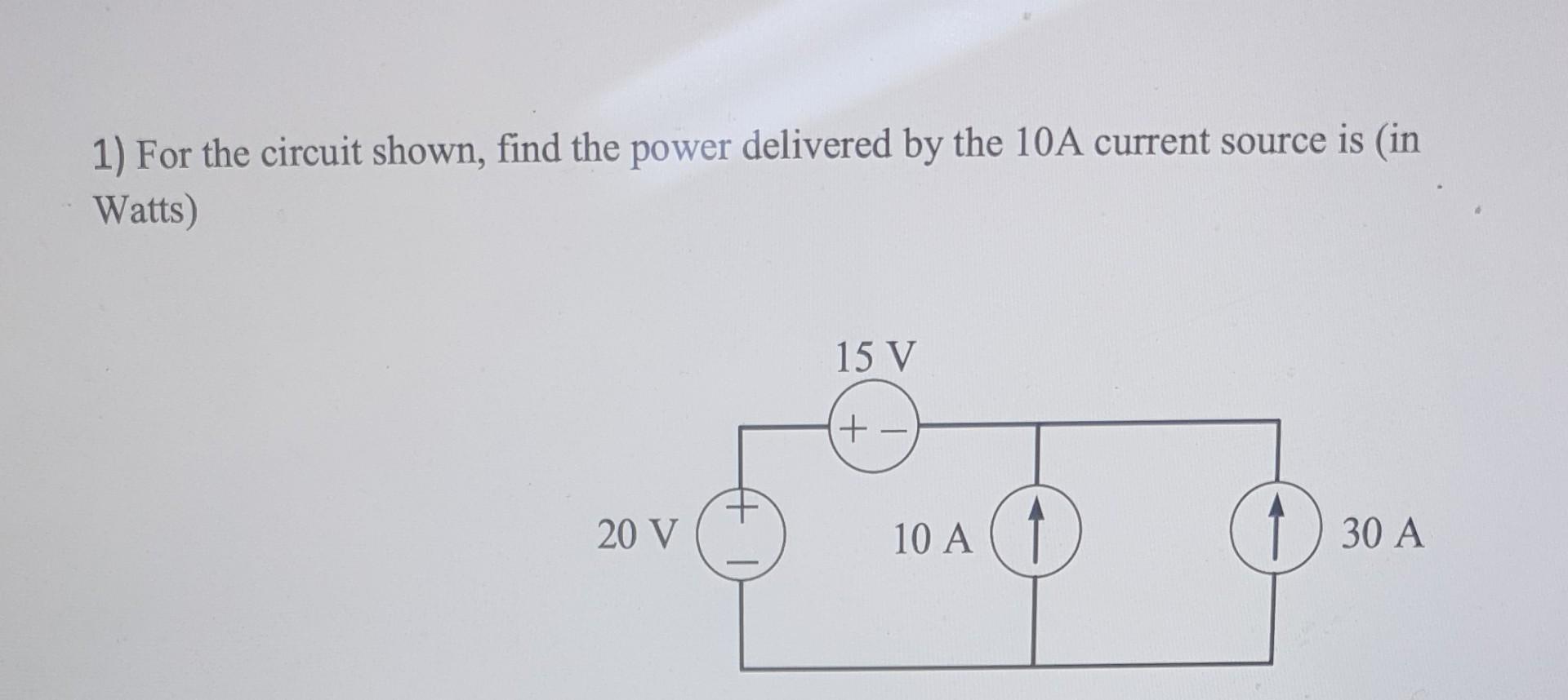Solved 1) For the circuit shown, find the power delivered by | Chegg.com