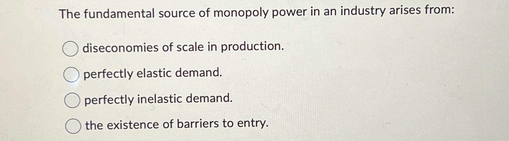 Solved The fundamental source of monopoly power in an | Chegg.com