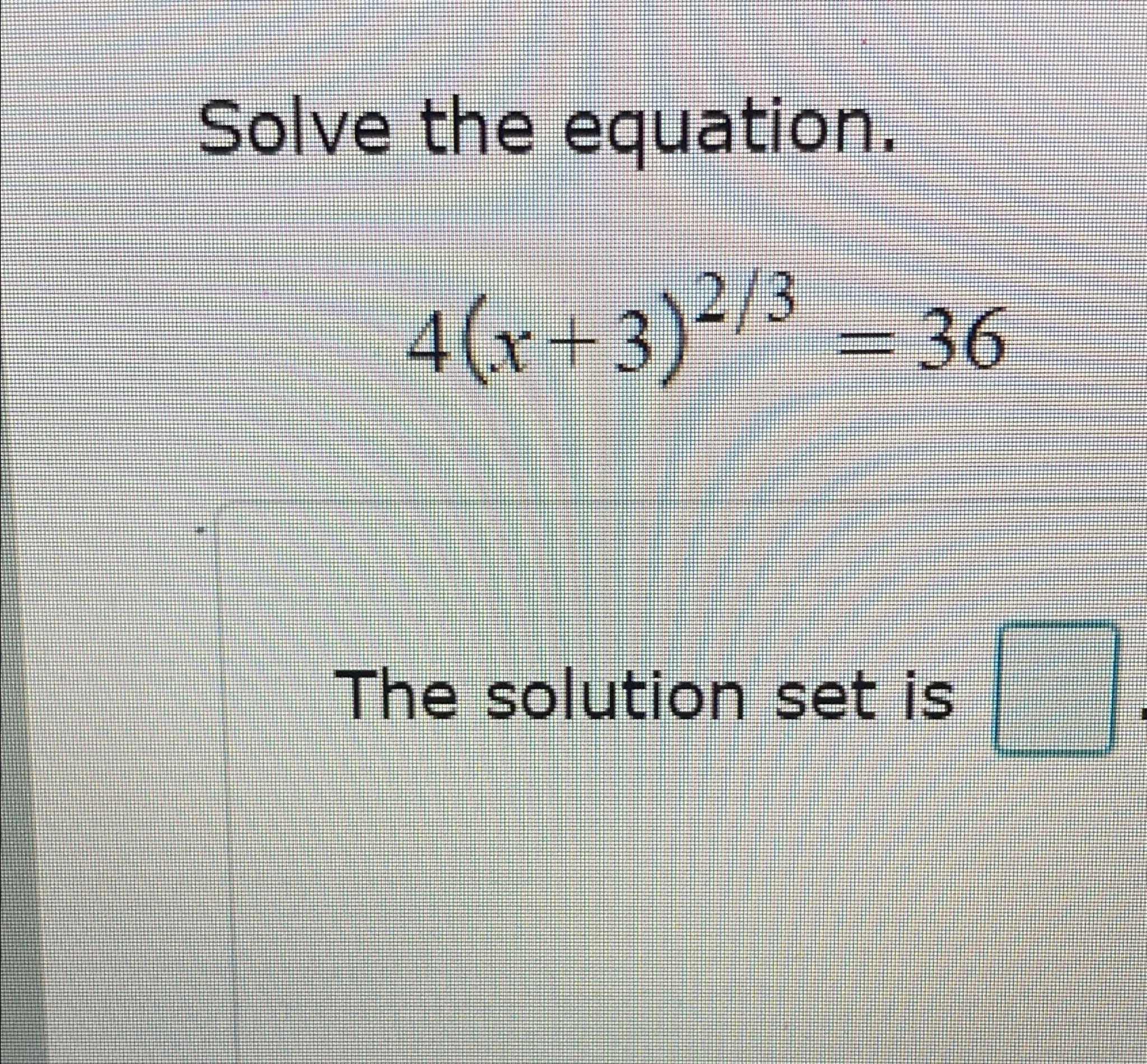 Solved Solve the equation.4(x+3)23=36The solution set is | Chegg.com