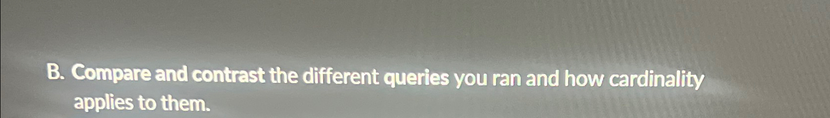 Solved B. ﻿Compare and contrast the different queries you | Chegg.com