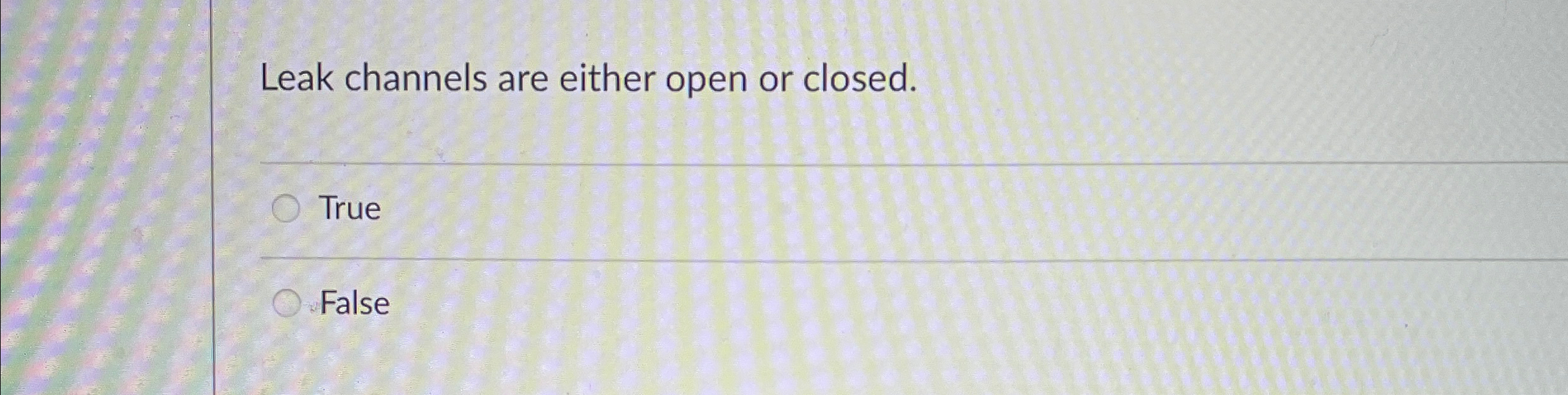 Solved Leak channels are either open or closed.TrueFalse | Chegg.com