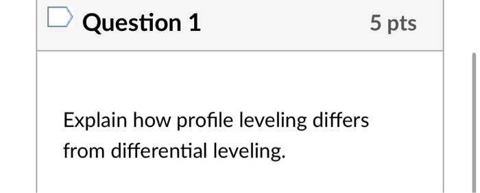 Solved Question 1 5 pts Explain how profile leveling differs | Chegg.com