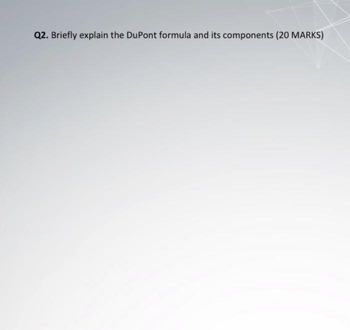Solved Q2. Briefly explain the DuPont formula and its | Chegg.com