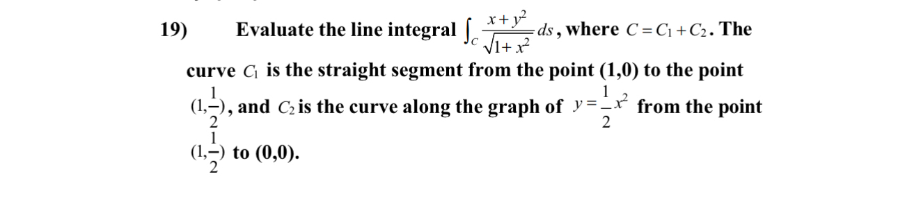 Evaluate the line integral ∫C﻿x+y21+x22ds, ﻿where | Chegg.com