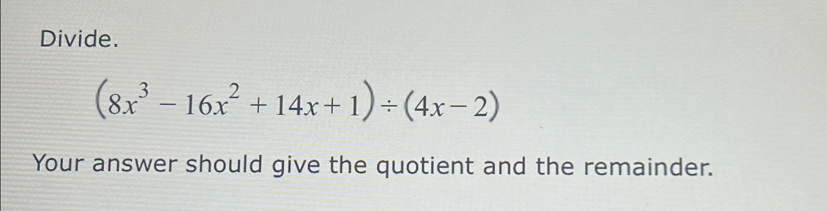 Solved Divide.(8x3-16x2+14x+1)÷(4x-2)Your answer should give | Chegg.com